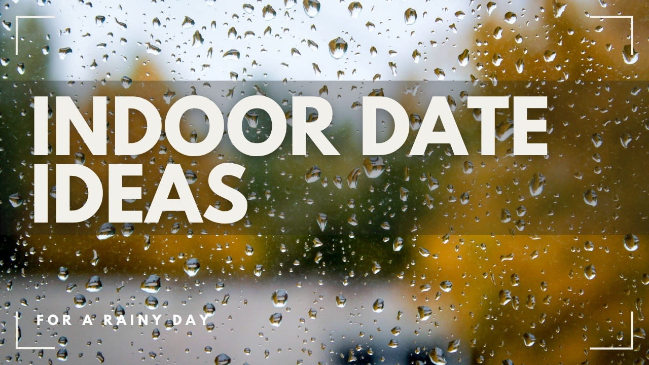 41 Indoor Date Ideas for a Rainy Day or Hot Weather